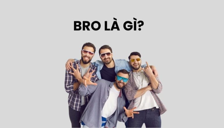 Bro là gì? Cách sử dụng Bro trong giao tiếp, trên mạng xã hội